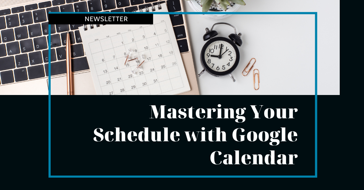 Mastering Your Schedule with Google Calendar Mastering Your Schedule with Google Calendar