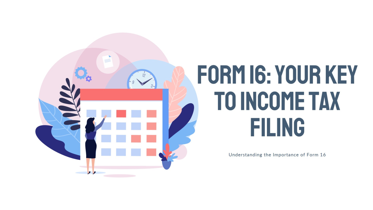 Unveiling the Significance of Form 16 in Income Tax Filing Unveiling the Significance of Form 16 in Income Tax Filing