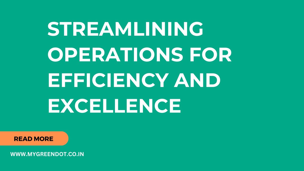 Streamlining Operations for Efficiency and Excellence Streamlining Operations for Efficiency and Excellence