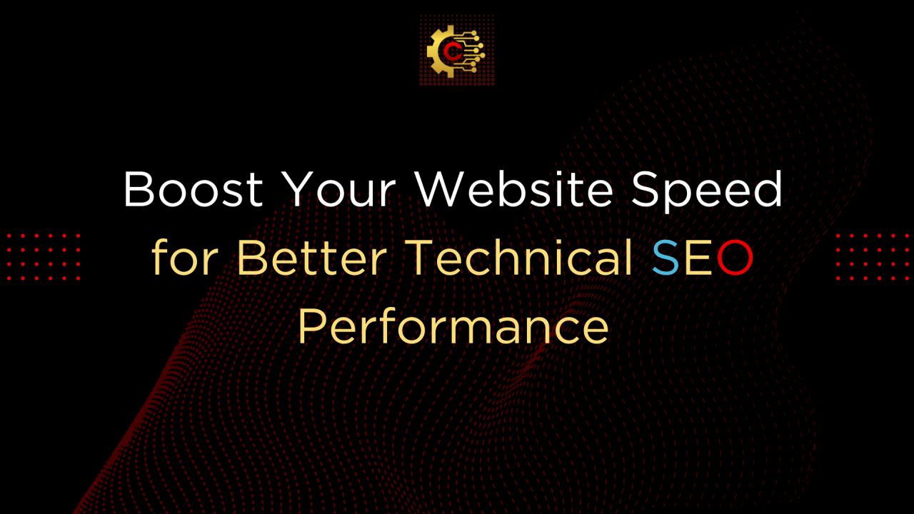 Boost Your Website Speed for Better Technical SEO Performance Boost Your Website Speed for Better Technical SEO Performance