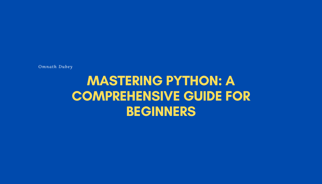 Mastering Python: A Comprehensive Guide for Beginners Mastering Python: A Comprehensive Guide for Beginners
