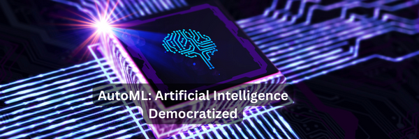 AutoML: Artificial Intelligence Democratized AutoML: Artificial Intelligence Democratized