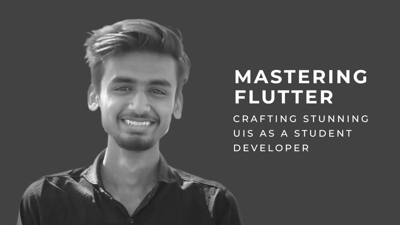 Mastering Flutter: Journey to Crafting Stunning UIs as a Student Developer Mastering Flutter: Journey to Crafting Stunning UIs as a Student Developer