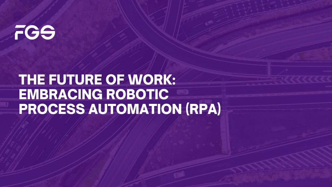The Future of Work: Embracing Robotic Process Automation (RPA) The Future of Work: Embracing Robotic Process Automation (RPA)