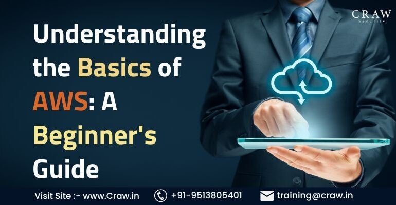 Understanding the Basics of AWS: A Beginner’s Guide Understanding the Basics of AWS: A Beginner’s Guide