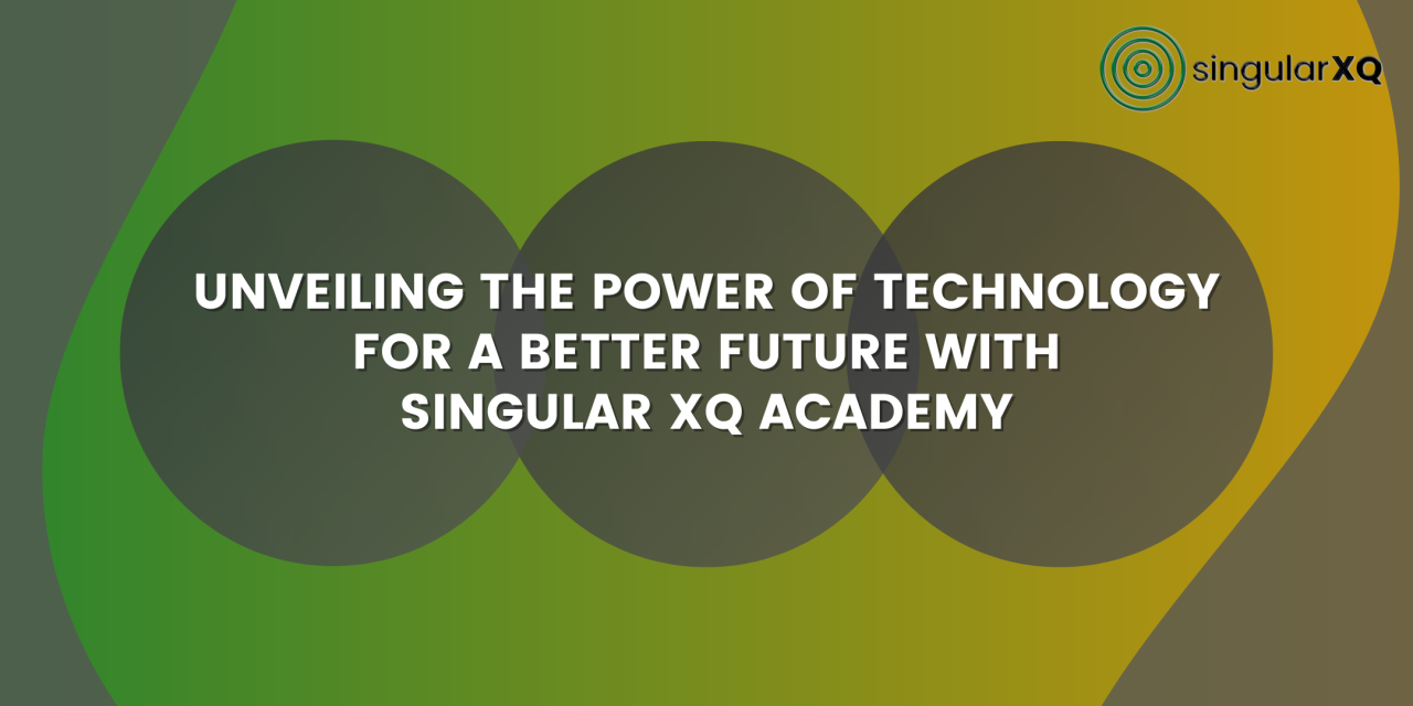 Unveiling the Power of Technology for a Better Future with Singular XQ ... Unveiling the Power of Technology for a Better Future with Singular XQ ...