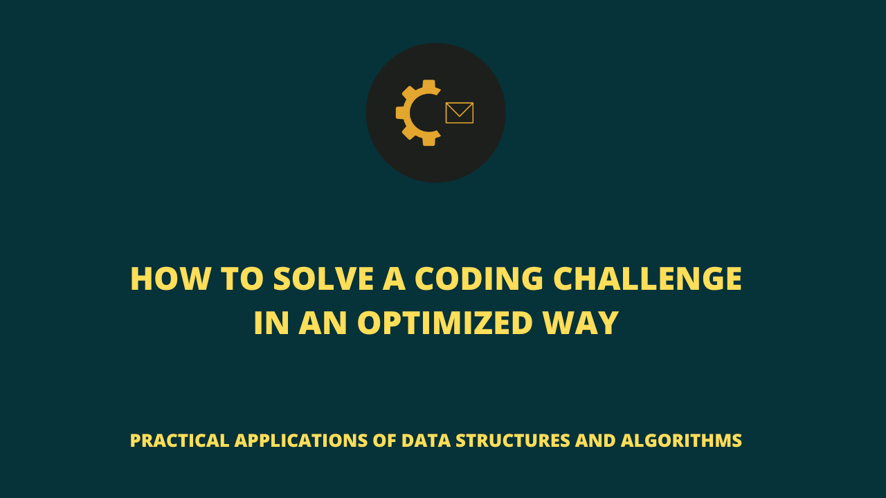How to Solve a Coding Challenge in an Optimized Way How to Solve a Coding Challenge in an Optimized Way