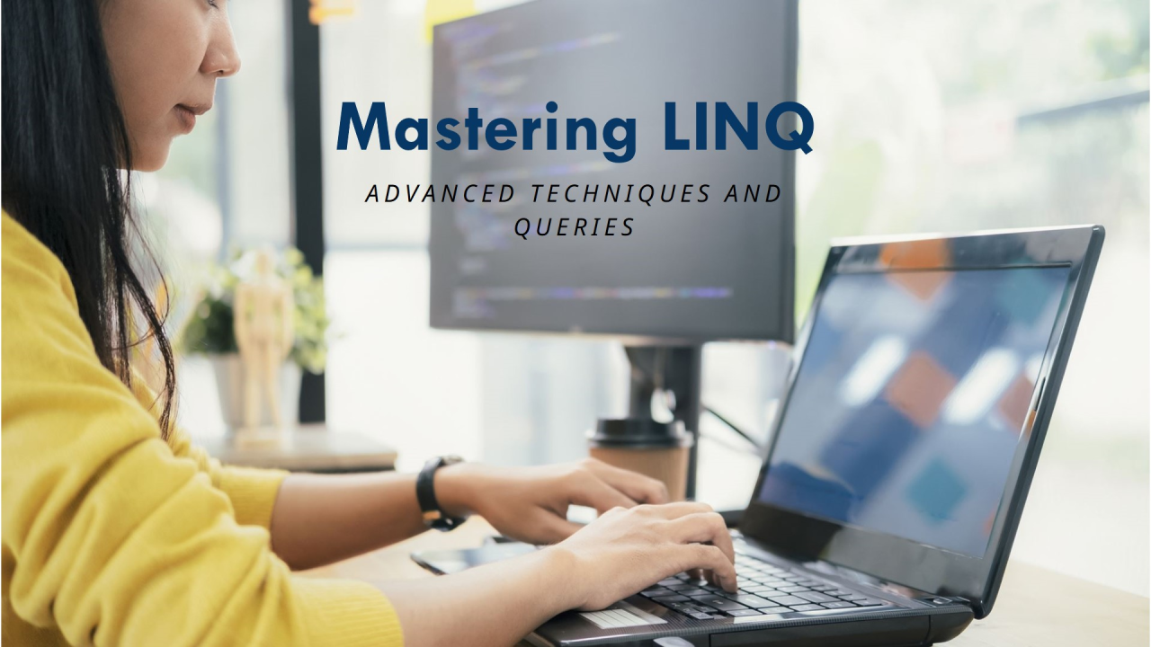 Advanced LINQ Queries and Techniques Advanced LINQ Queries and Techniques