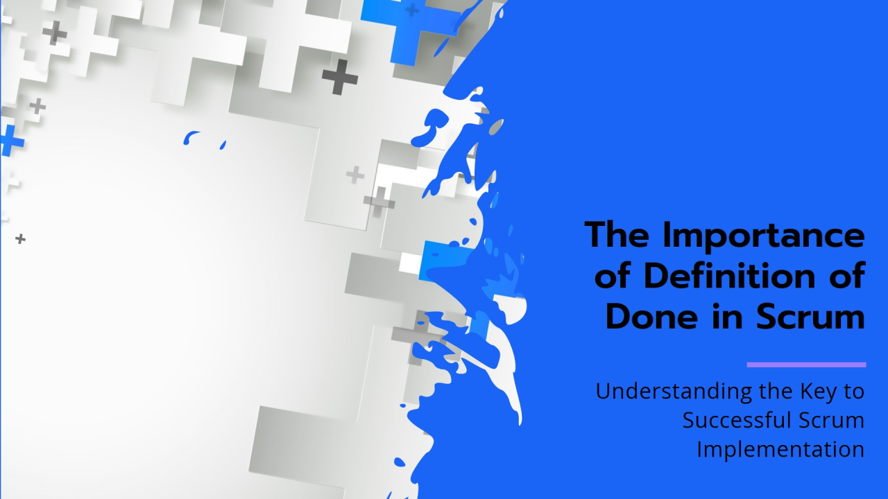 The Importance of the Definition of Done in Scrum Methodology - my view The Importance of the Definition of Done in Scrum Methodology - my view