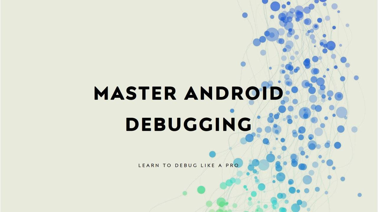Cracking the Code: Mastering Android App Debugging Like a Pro Cracking the Code: Mastering Android App Debugging Like a Pro