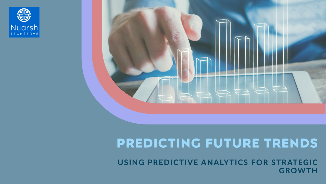 Predictive Analytics: Forecasting Future Trends for Strategic Growth Predictive Analytics: Forecasting Future Trends for Strategic Growth