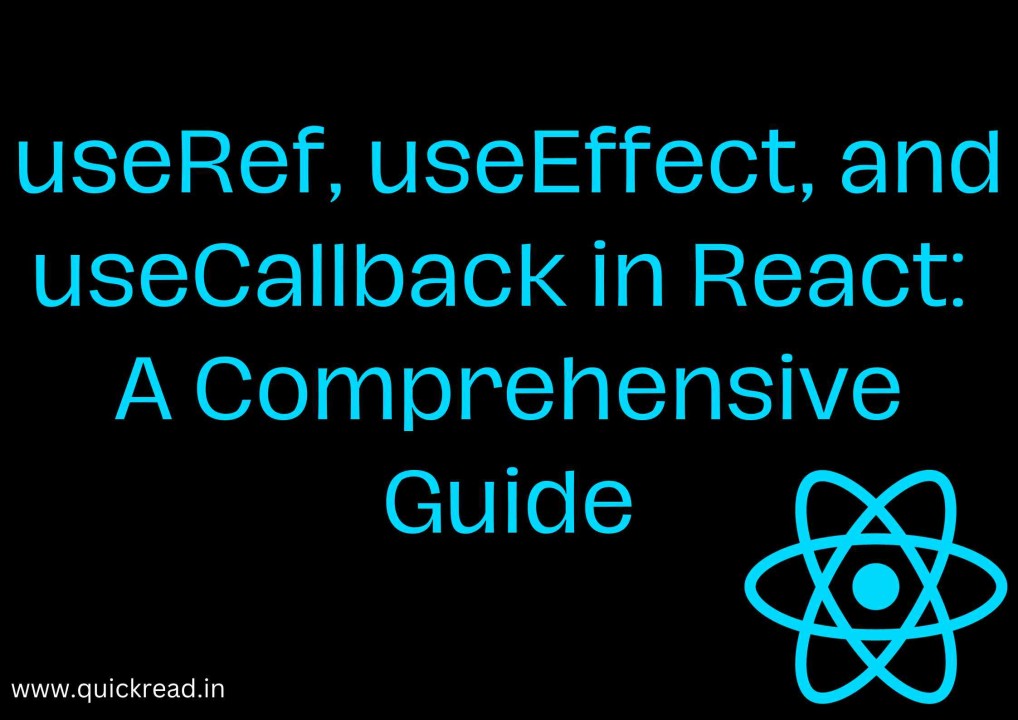 useRef, useEffect, and useCallback in React: A Comprehensive Guide useRef, useEffect, and useCallback in React: A Comprehensive Guide
