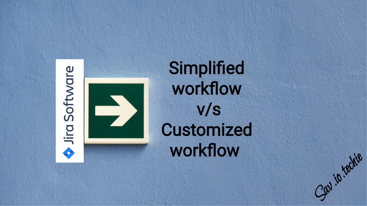 Simplified workflow v/s Customized workflow in Jira Software Simplified workflow v/s Customized workflow in Jira Software