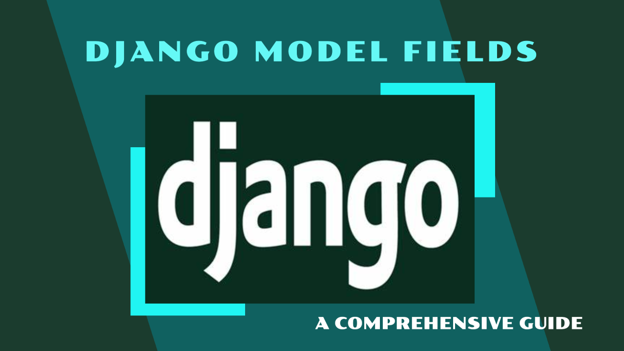 Comprehensive Guide to Django Model Fields Comprehensive Guide to Django Model Fields