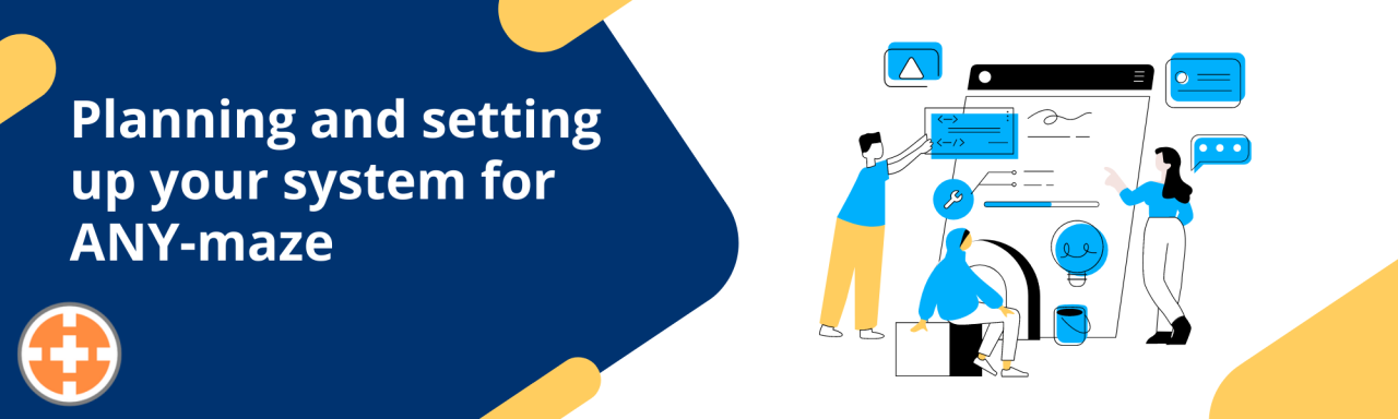 Planning and setting up your system for ANY-maze Planning and setting up your system for ANY-maze