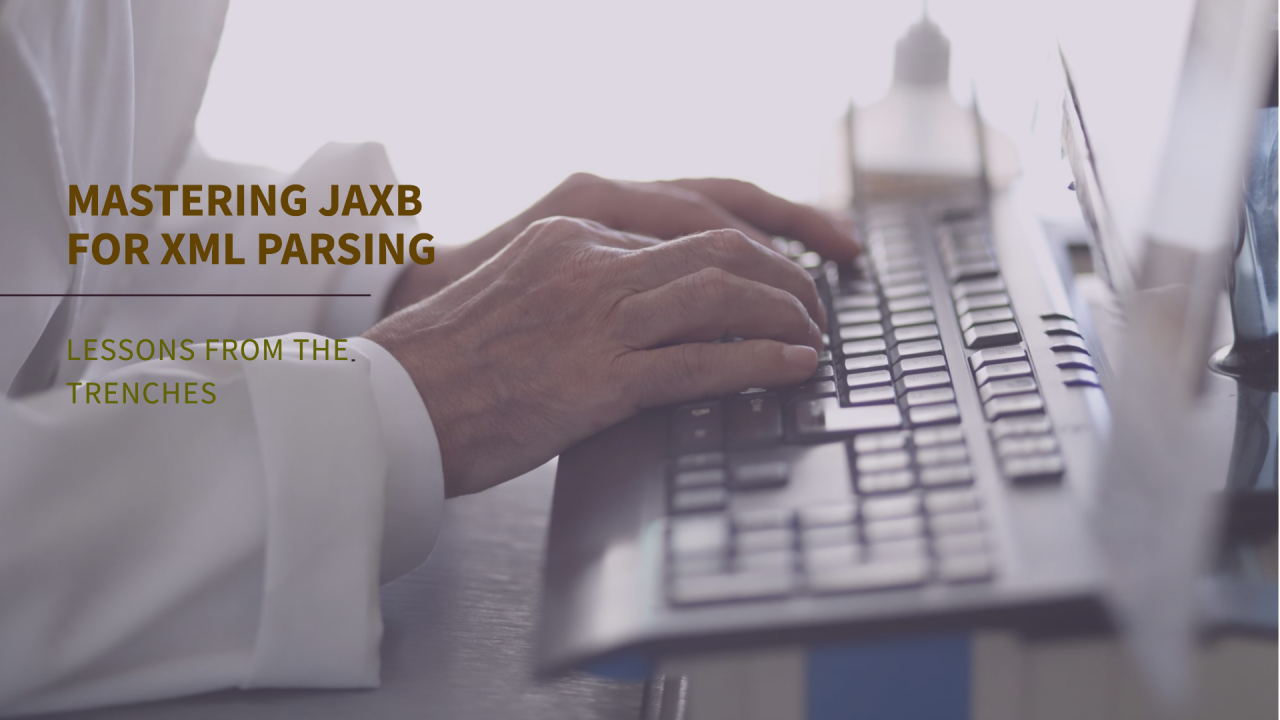 Mastering JAXB for XML Parsing: Lessons from the Trenches Mastering JAXB for XML Parsing: Lessons from the Trenches