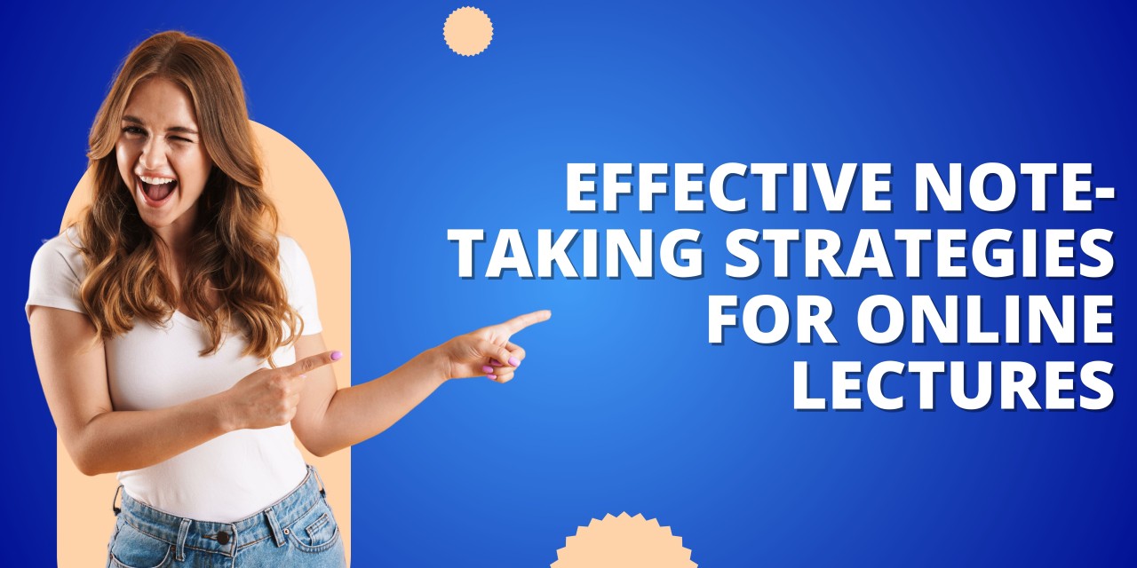 Effective Note-Taking Strategies for Online Lectures Effective Note-Taking Strategies for Online Lectures