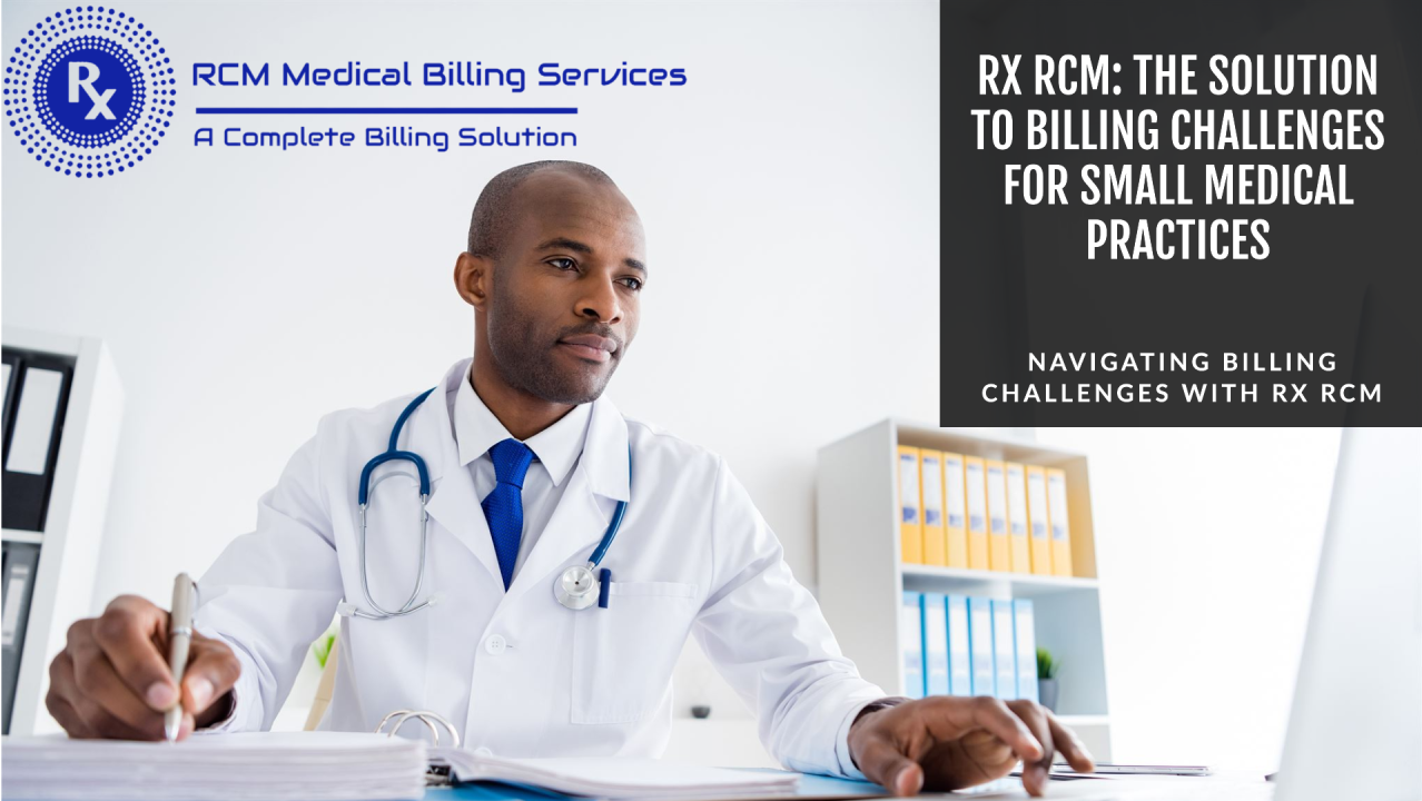 Navigating Billing Challenges: How Rx RCM Elevates Small Medical Practices Navigating Billing Challenges: How Rx RCM Elevates Small Medical Practices