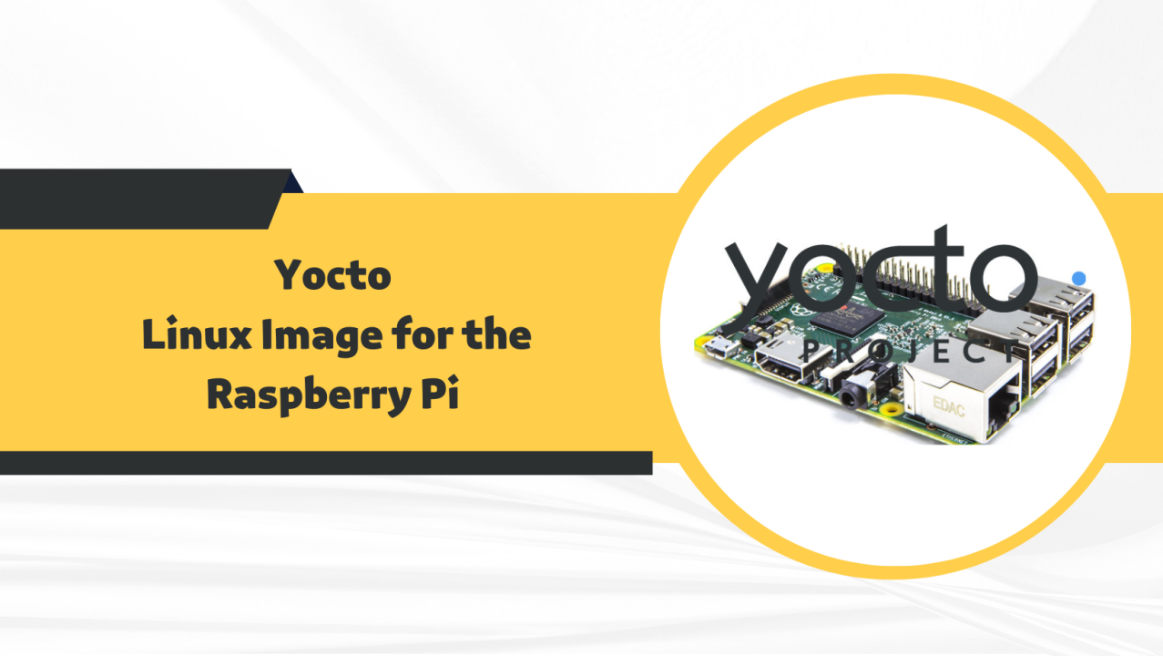 Yocto for Embedded Linux &Building your own first Linux Image for the ... Yocto for Embedded Linux &Building your own first Linux Image for the ...