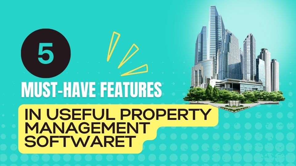 5 Must-Have Features in Useful Property Management Software 5 Must-Have Features in Useful Property Management Software