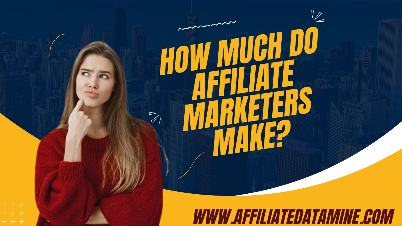 How Much Do Affiliate Marketers Make? How Much Do Affiliate Marketers Make?