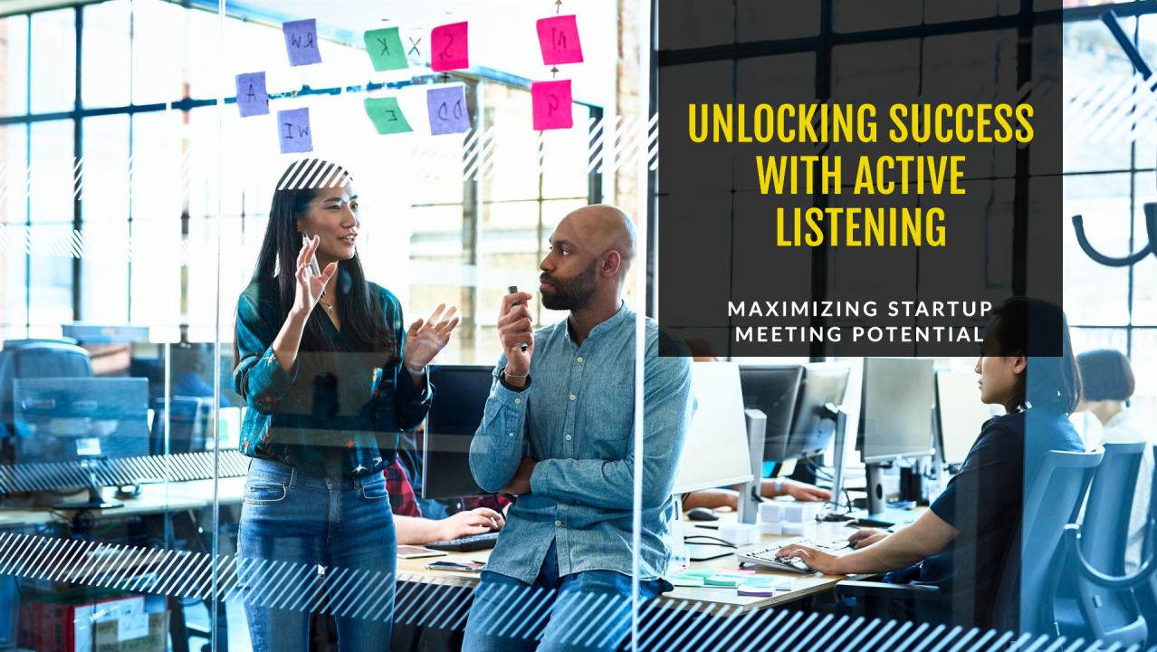 The Power of Active Listening: Unlocking Success in Startup Meetings The Power of Active Listening: Unlocking Success in Startup Meetings