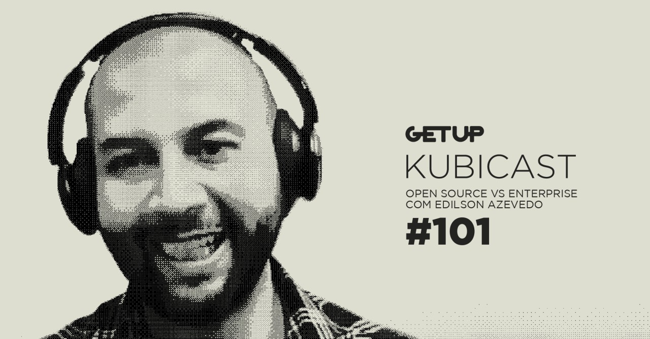 Kubicast #101 - Open Source vs Enterprise com Edilson Azevedo Kubicast #101 - Open Source vs Enterprise com Edilson Azevedo