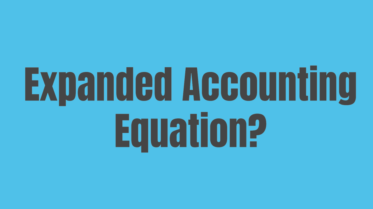 Expanded Accounting Equation? Expanded Accounting Equation?
