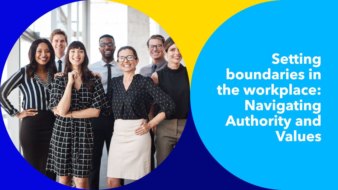 Setting Boundaries in the Workplace: Navigating Authority and Values Setting Boundaries in the Workplace: Navigating Authority and Values