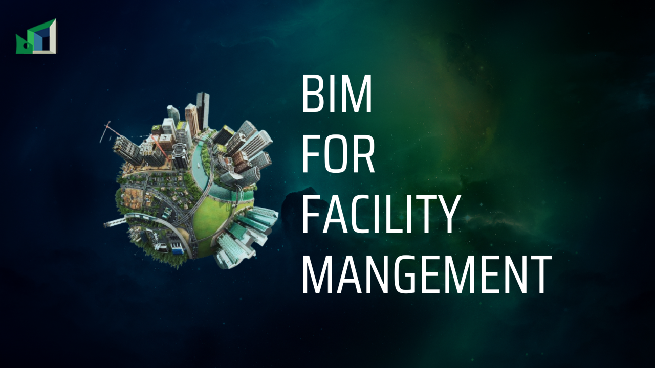 The Benefits of Using BIM for Facility Management The Benefits of Using BIM for Facility Management