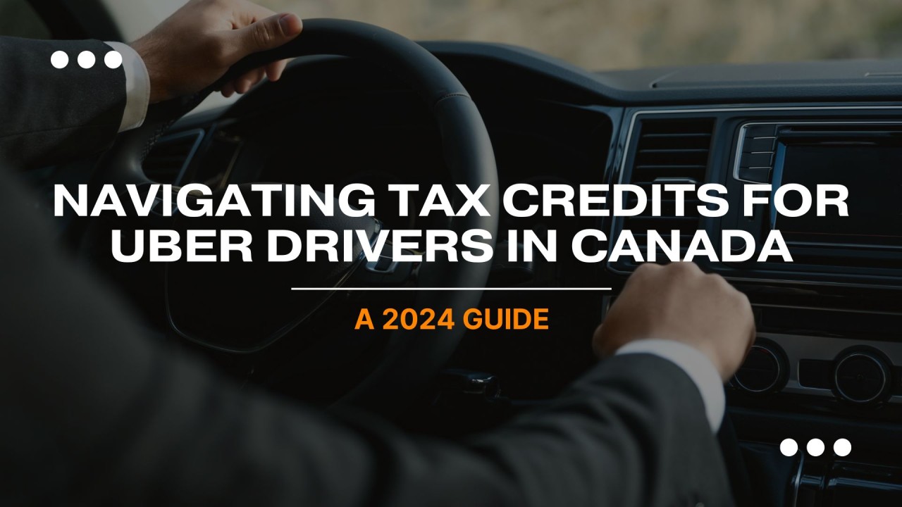 Navigating Tax Credits for Uber Drivers in Canada: A 2024 Guide Navigating Tax Credits for Uber Drivers in Canada: A 2024 Guide