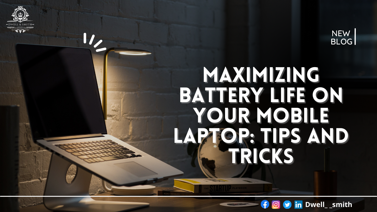 Maximizing Battery Life on Your Mobile Laptop: Tips and Tricks Maximizing Battery Life on Your Mobile Laptop: Tips and Tricks