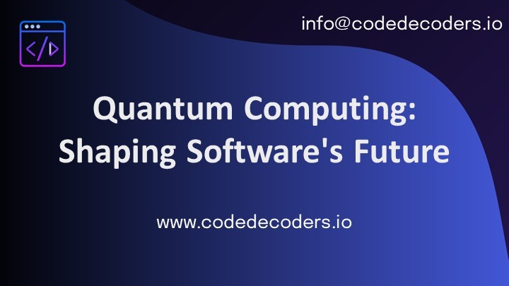 Quantum Computing: Shaping Software's Future Quantum Computing: Shaping Software's Future