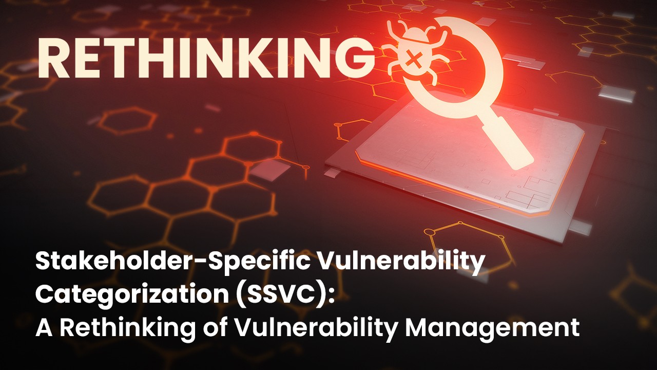 Stakeholder-Specific Vulnerability Categorization (SSVC): A Rethinking ... Stakeholder-Specific Vulnerability Categorization (SSVC): A Rethinking ...