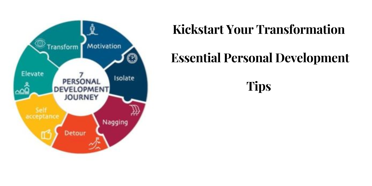 Kickstart Your Transformation: Essential Personal Development Tips Kickstart Your Transformation: Essential Personal Development Tips