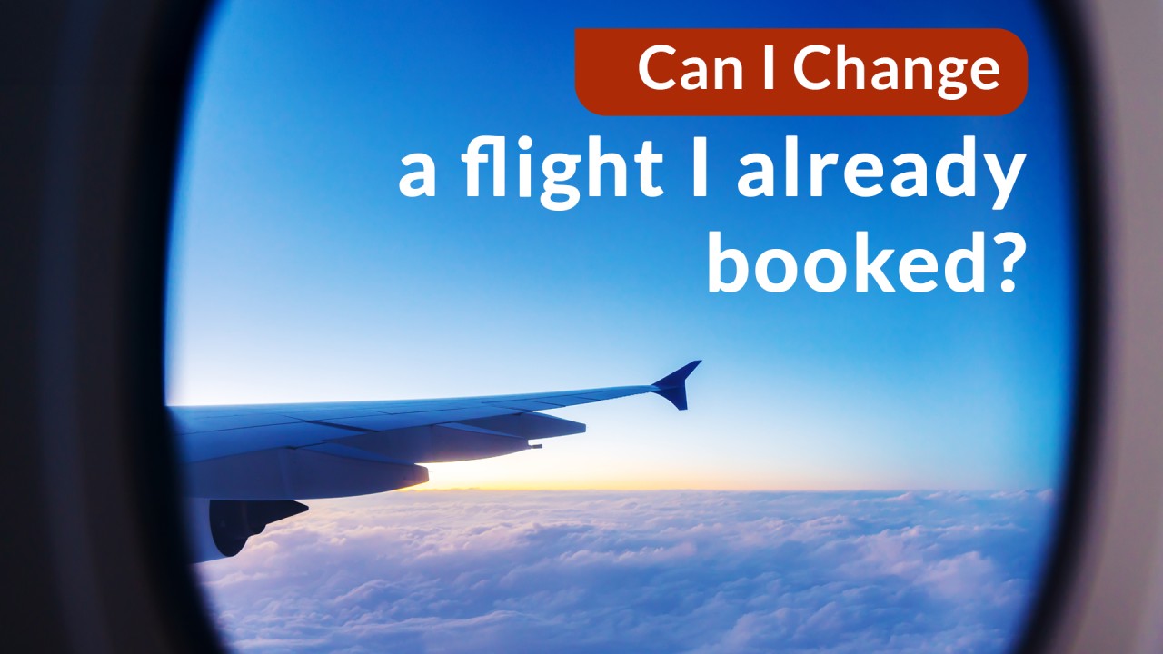 Can I change a flight I already booked? Can I change a flight I already booked?