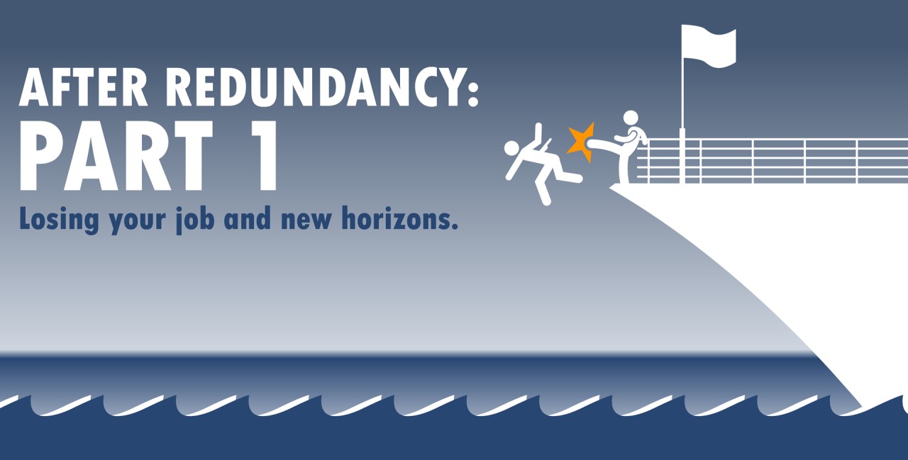 After Redundancy Part 1: Losing your job and new horizons. After Redundancy Part 1: Losing your job and new horizons.