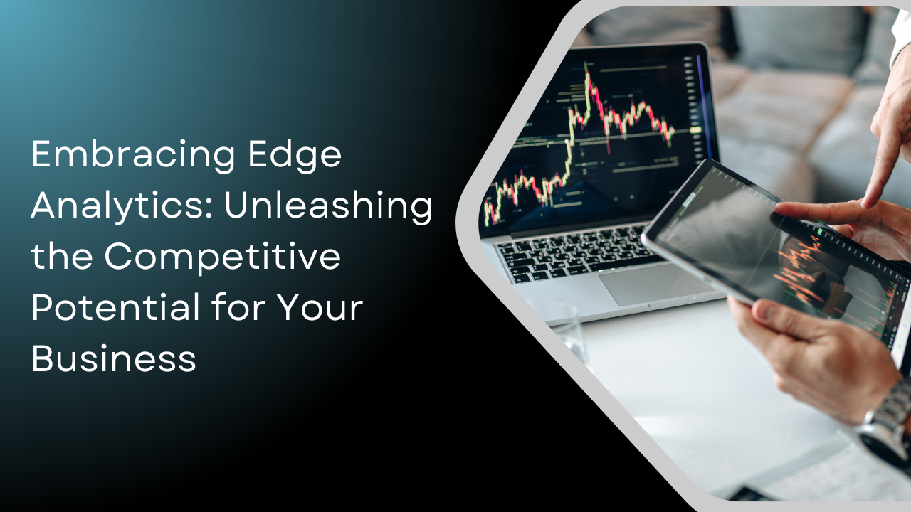 Embracing Edge Analytics: Unleashing the Competitive Potential for Your ... Embracing Edge Analytics: Unleashing the Competitive Potential for Your ...