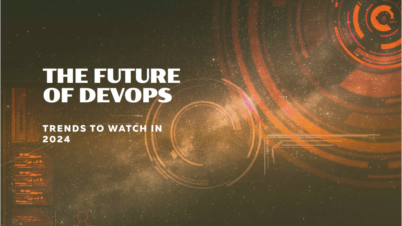 The Future of DevOps: Trends to Watch in 2024 The Future of DevOps: Trends to Watch in 2024