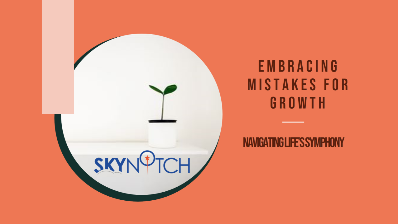Navigating Life's Symphony: Embracing Mistakes for Growth Navigating Life's Symphony: Embracing Mistakes for Growth