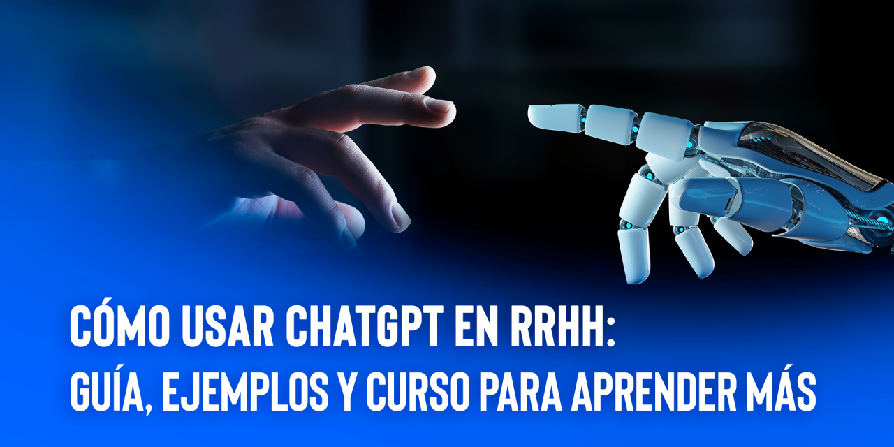 Cómo usar ChatGPT en RRHH: Guía, ejemplos y curso para aprender más Cómo usar ChatGPT en RRHH: Guía, ejemplos y curso para aprender más
