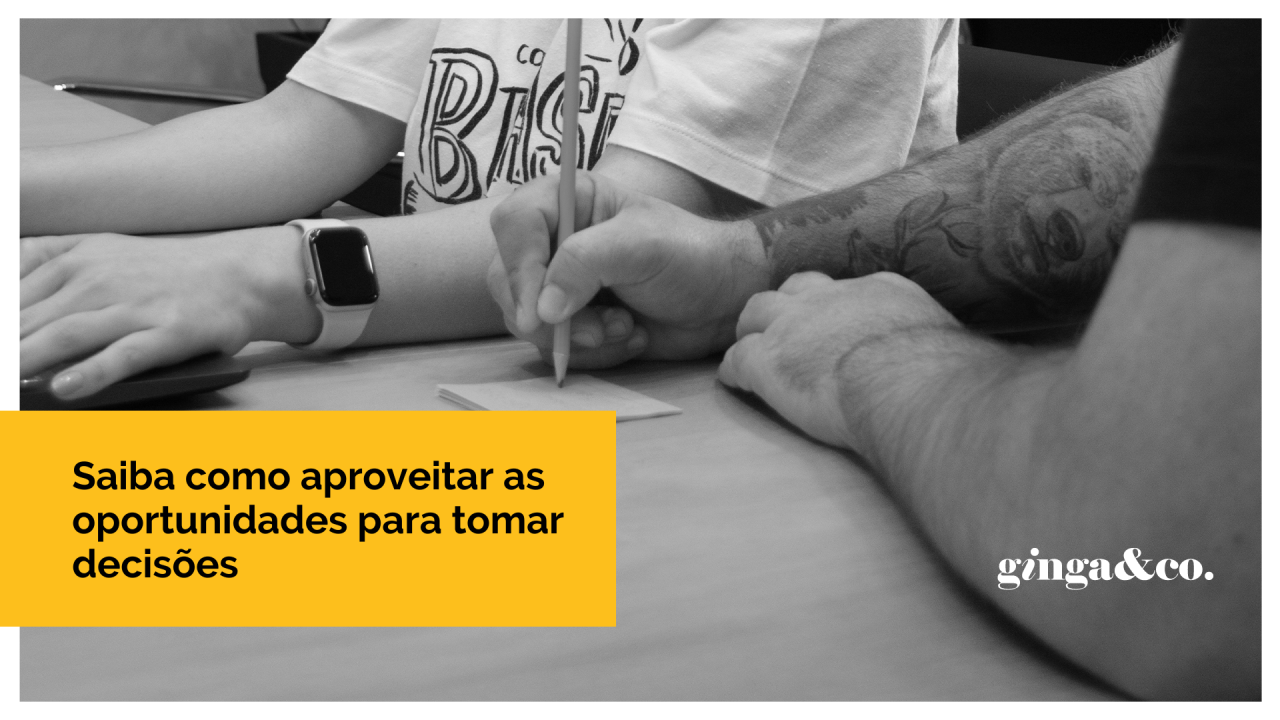 Saiba como aproveitar as oportunidades para tomar decisões Saiba como aproveitar as oportunidades para tomar decisões