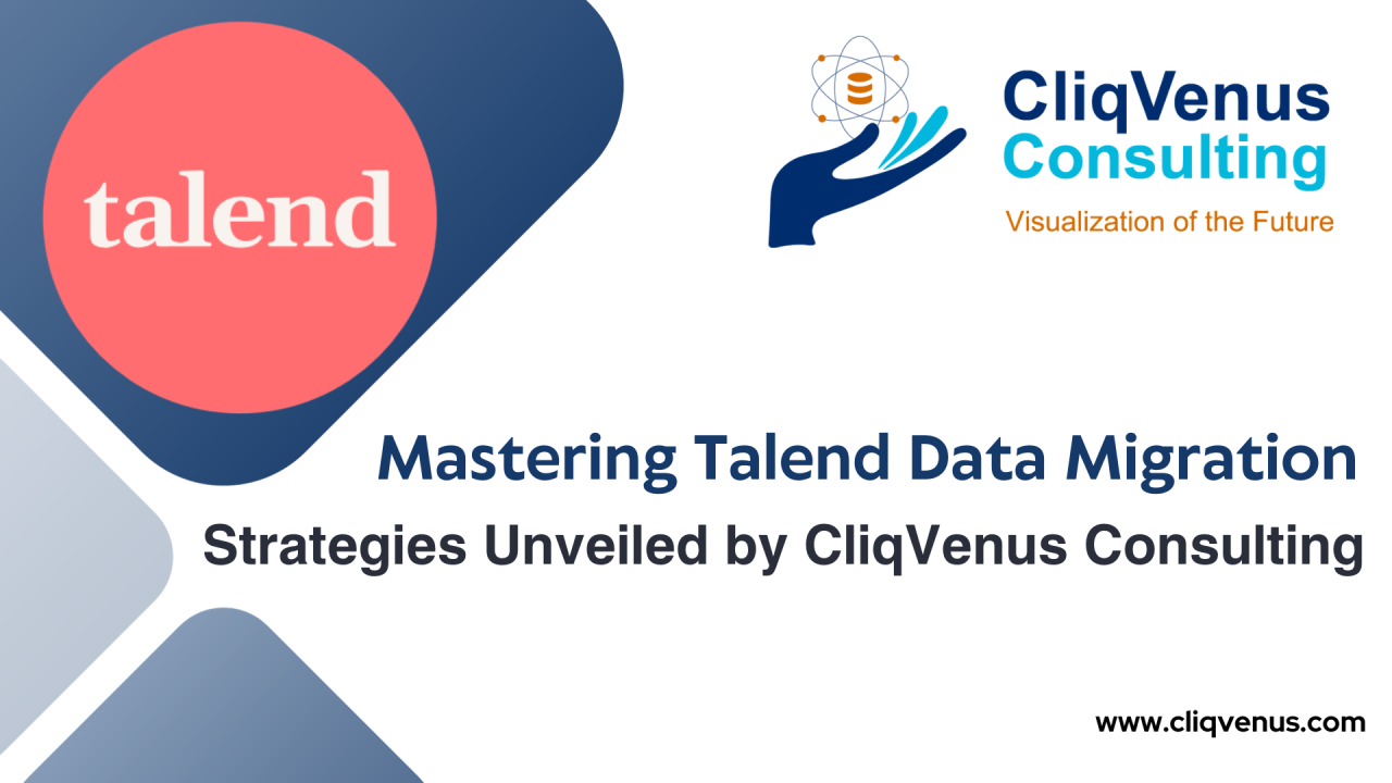 Mastering Talend Data Migration: Strategies Unveiled by CliqVenus ... Mastering Talend Data Migration: Strategies Unveiled by CliqVenus ...