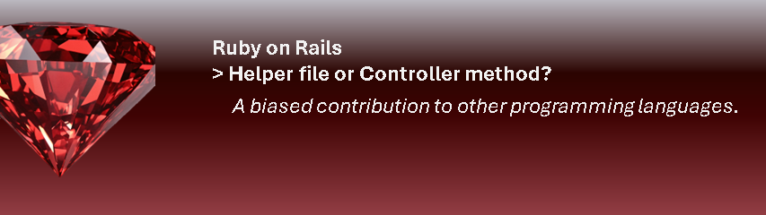 Helper File or Controller Method: Making Technical Decisions in Ruby on ... Helper File or Controller Method: Making Technical Decisions in Ruby on ...