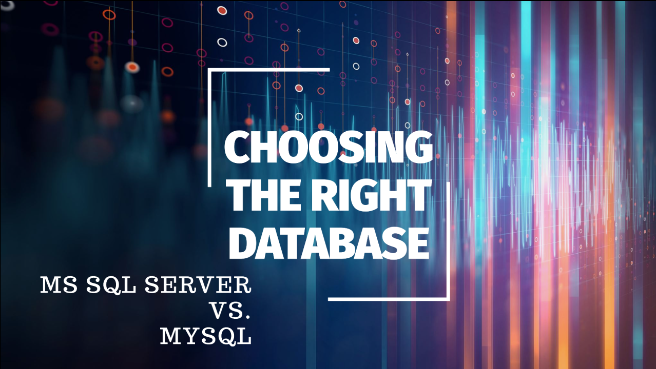 MS SQL Server vs. MySQL: Choosing the Right Database for You MS SQL Server vs. MySQL: Choosing the Right Database for You