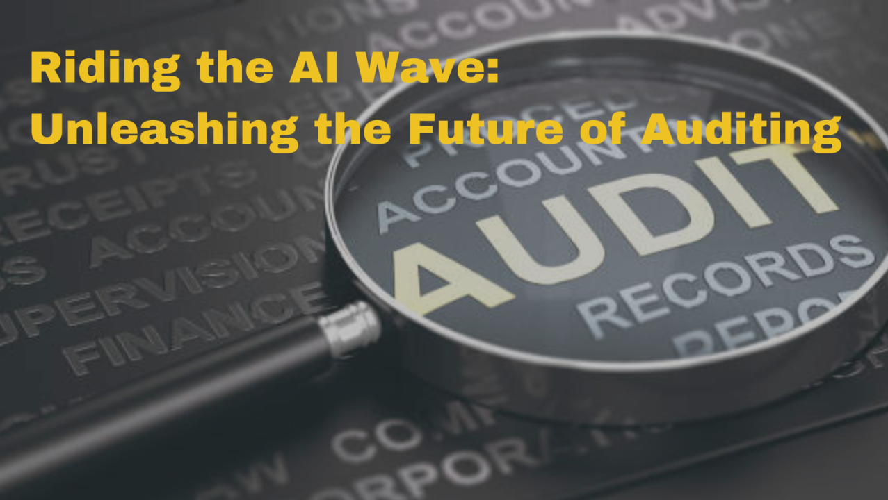 Riding the AI Wave: Unleashing the Future of Auditing Riding the AI Wave: Unleashing the Future of Auditing