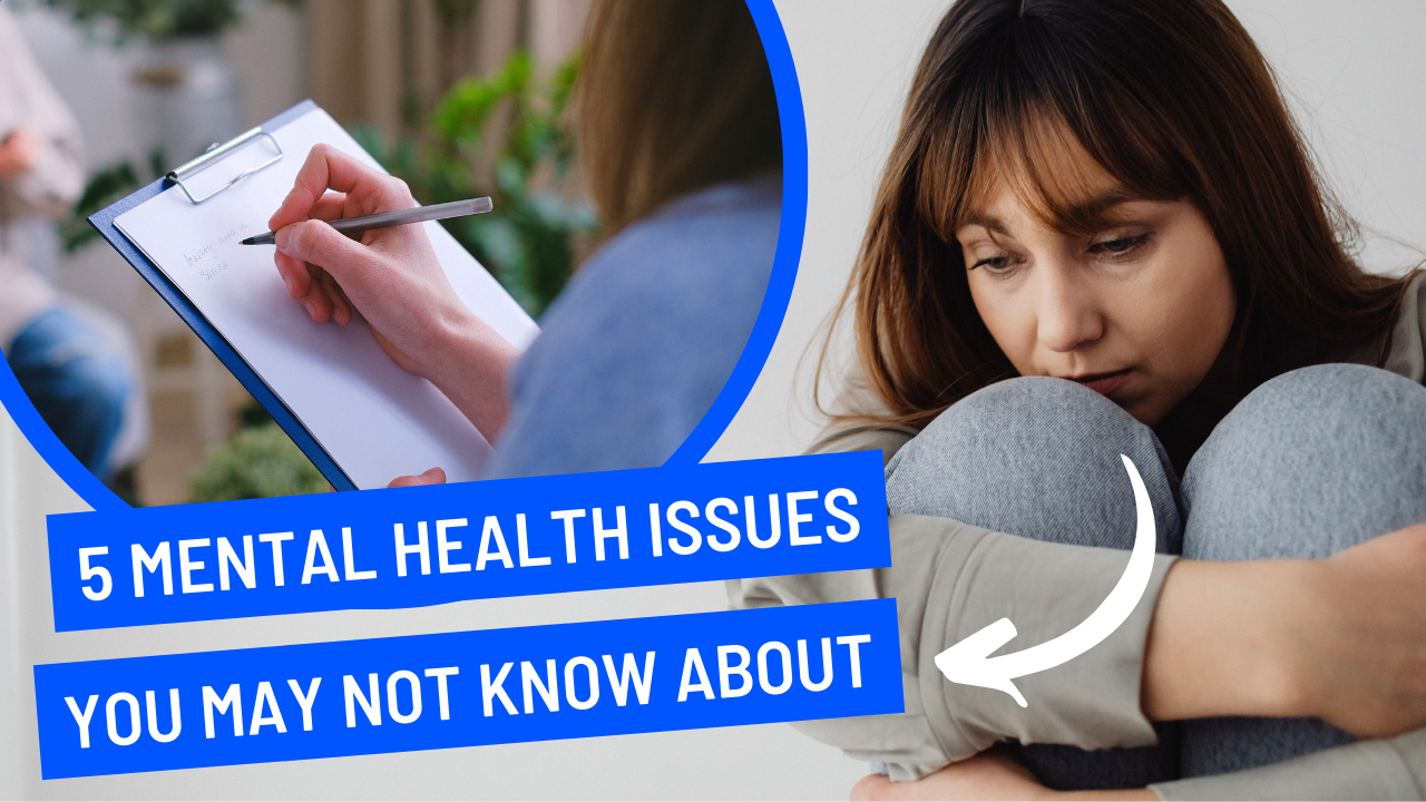 5 Mental Health Issues You May Not Know About 5 Mental Health Issues You May Not Know About