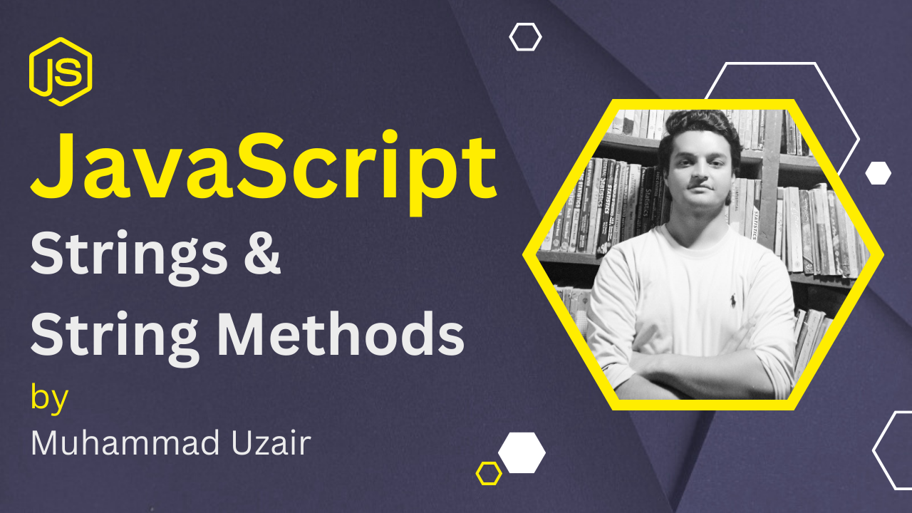 Strings and String Methods in JavaScript Strings and String Methods in JavaScript