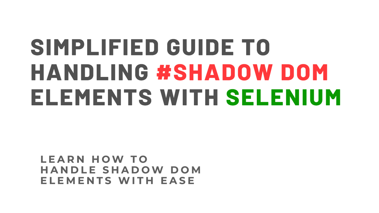 Handling Shadow DOM Elements with Selenium Handling Shadow DOM Elements with Selenium
