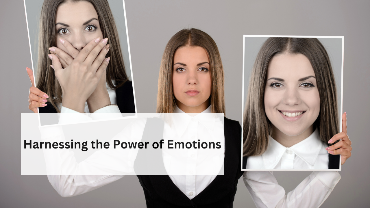 Harnessing the Power of Emotions Harnessing the Power of Emotions